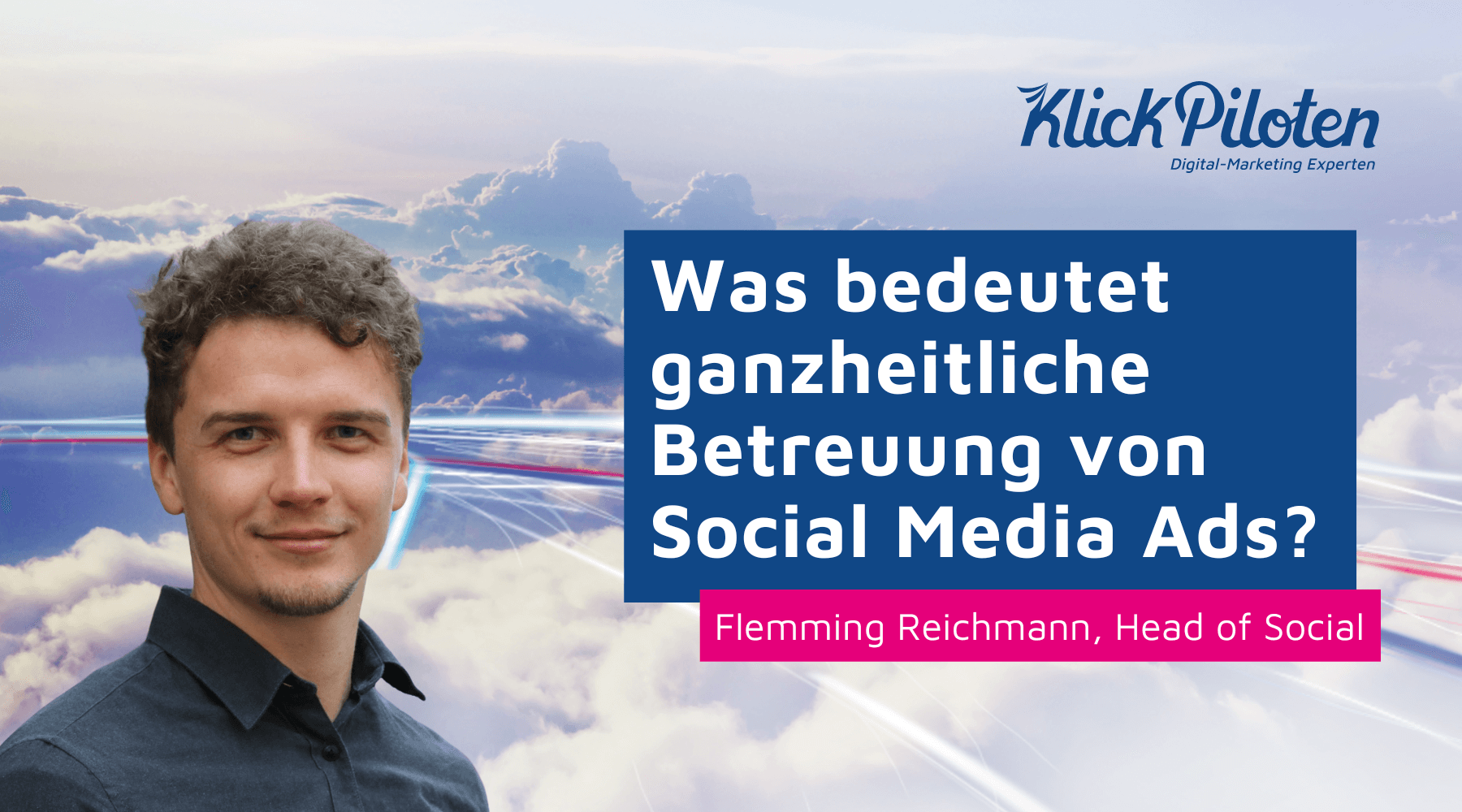 Was bedeutet ganzheitliche Betreuung von Social Media Ads? | KlickPiloten